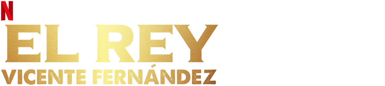 Watch El Rey, Vicente Fernández | Netflix Official Site