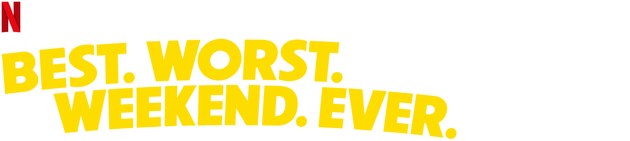 Watch Best.Worst.Weekend.Ever. | Netflix Official Site