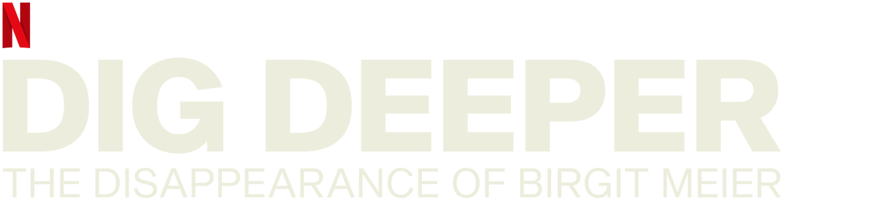 Watch Dig Deeper: The Disappearance of Birgit Meier | Netflix Official Site