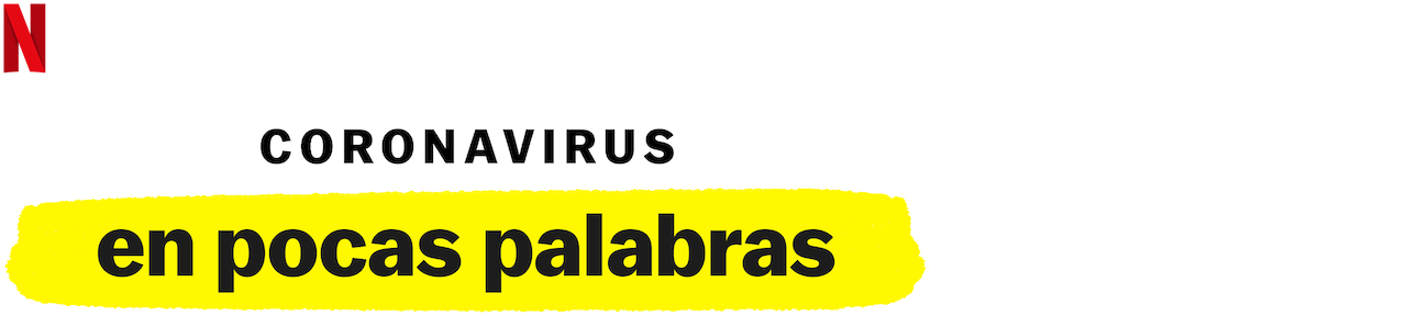 Coronavirus, en pocas palabras | Sitio oficial de Netflix